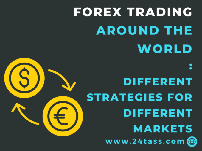 Forex Trading Around the World: Different Strategies for Different ...